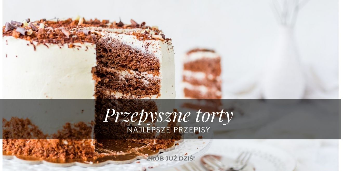 Przepisy na torty - Sposoby na przygotowanie pysznego tortu