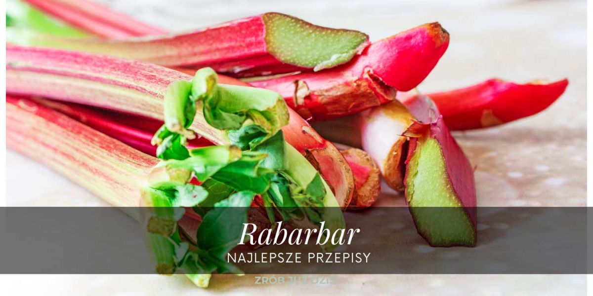 rabarbar - Przepisy na dania z rabarbarem
